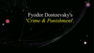 Fyodor Dostoevsky's 'Crime & Punishment'. | PPT
