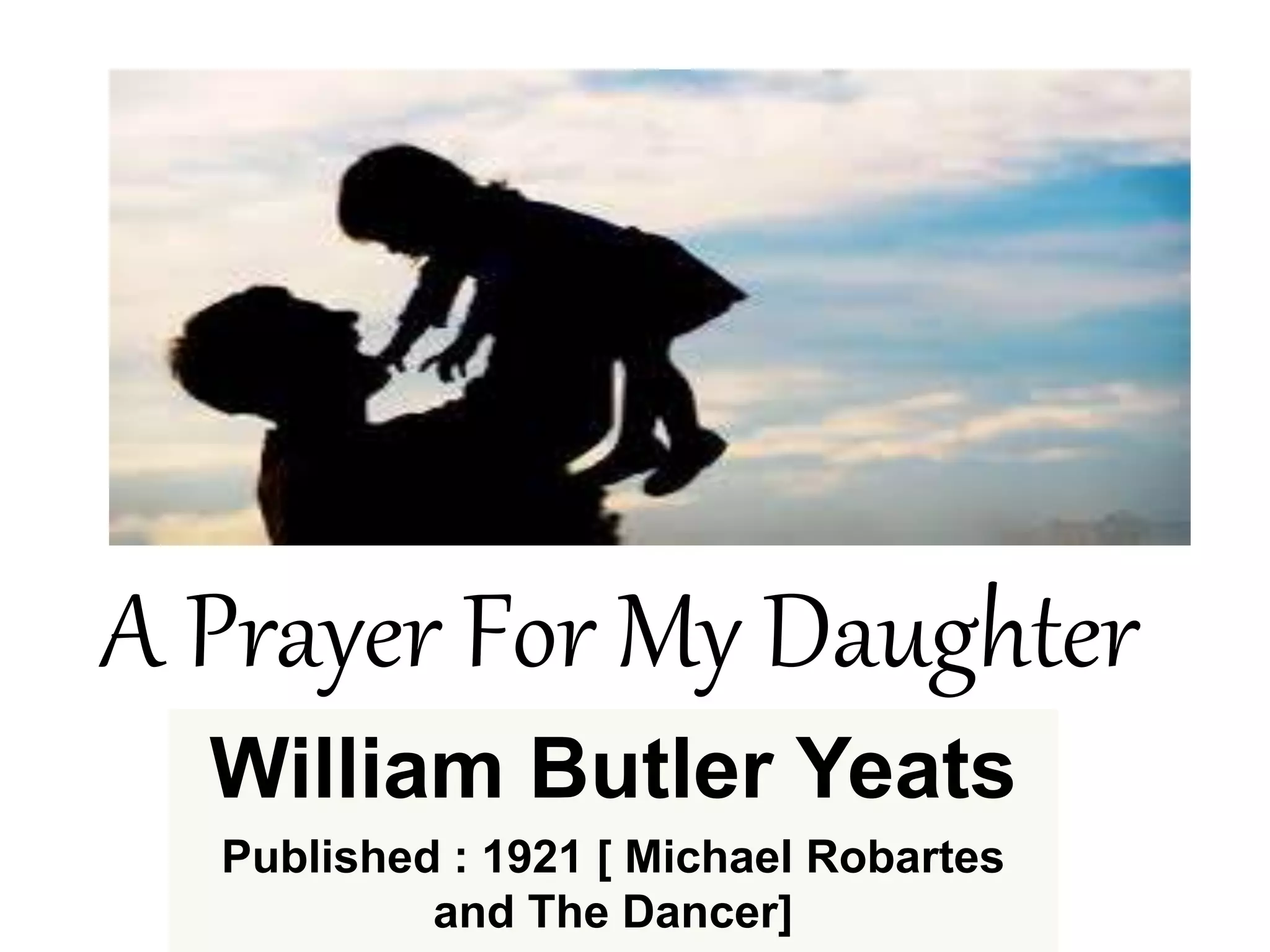 Prayer for my daughter by W.B. Yeats | PPT
