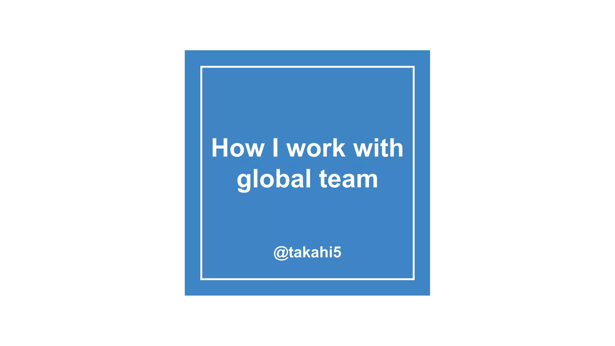 How I work with global team | PPT