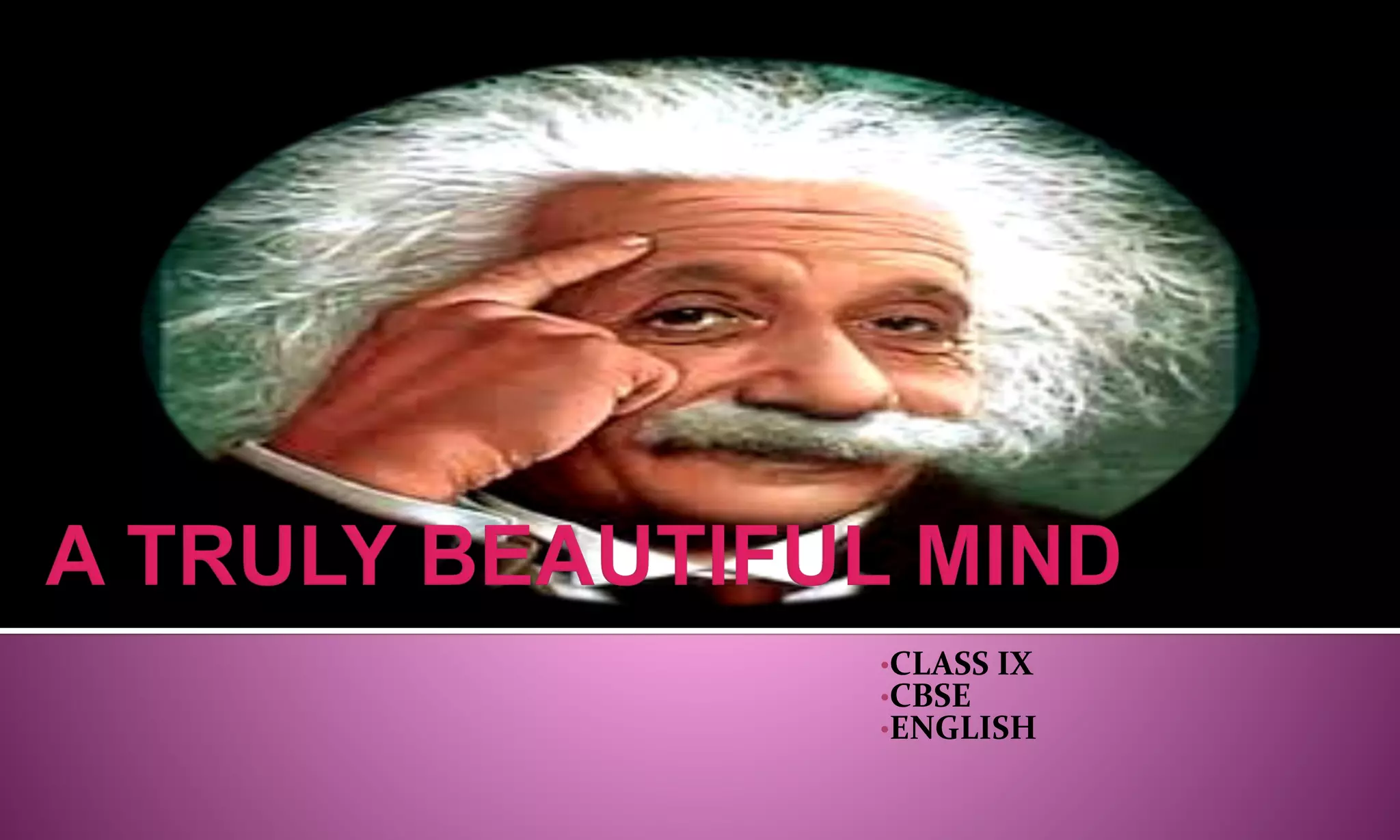 a truly beautiful mind / Albert Einstein / class ix | PPTX