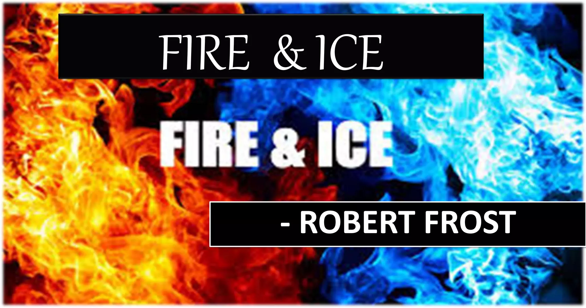 FIRE AND ICE BY ROBERT FROST | PPTX