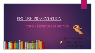 ENGLISH PRESENTATION 1.pptx ENGLISH PPT ON ESSENTIALS OF WRITTING | PPT
