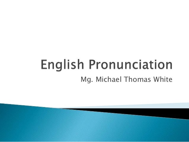 English Pronunciation Michael White