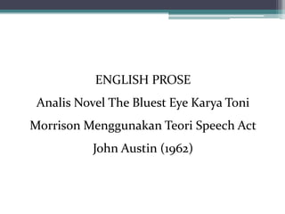 I-PROSE: ANALISIS NOVEL THE BLUEST EYE MENGGUNAKAN TEORI SPEECH ACT ...