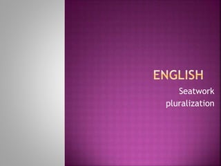 english seatwork about pluralizatio seatworkn | PPT