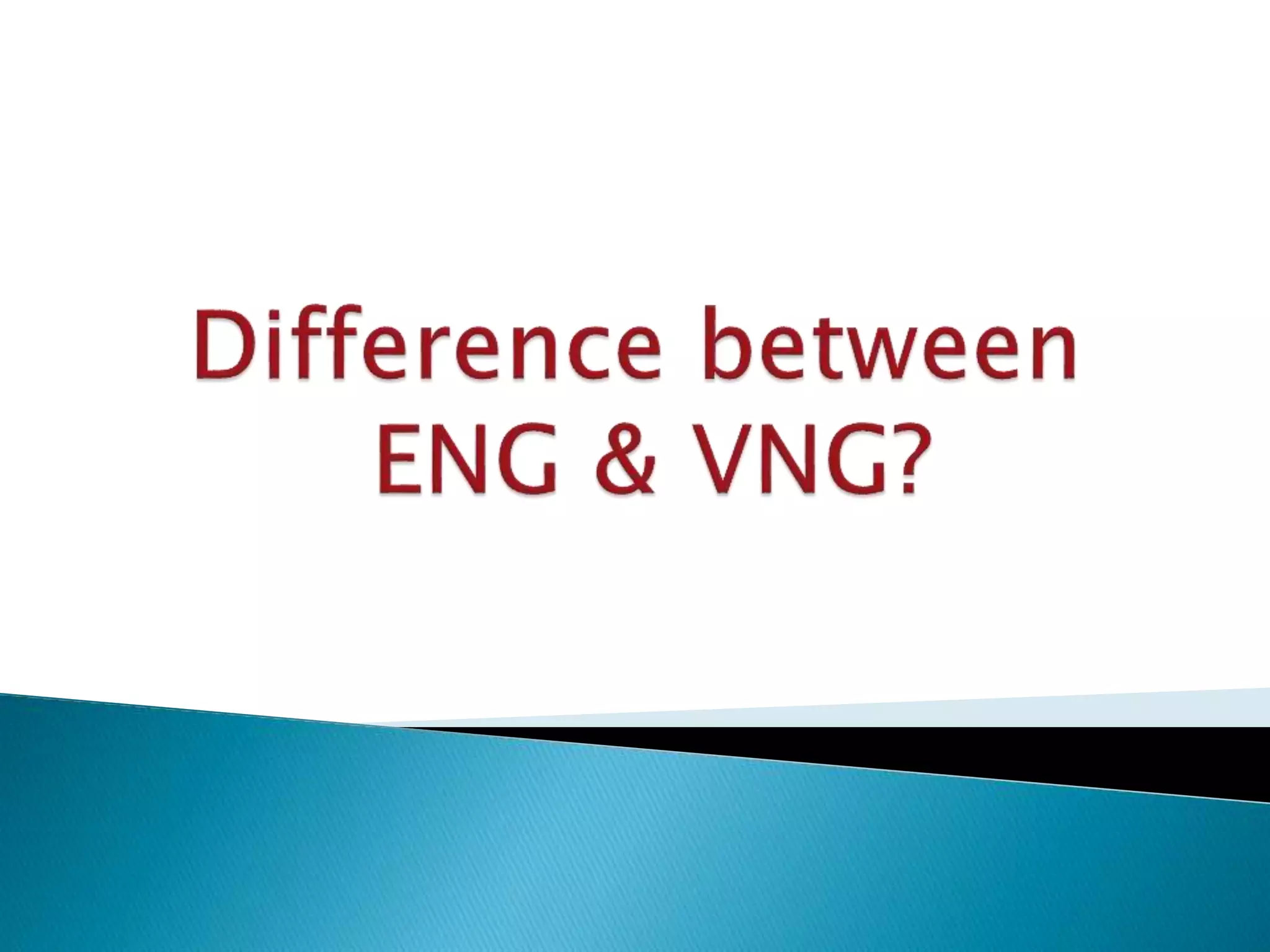 Difference between ENG & VNG ? | PPTX