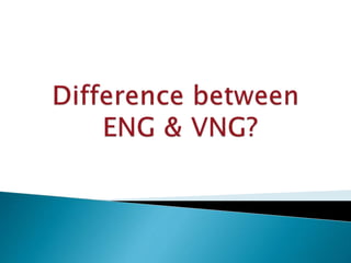 Difference between ENG & VNG ? | PPTX