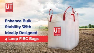 Enhance Bulk Stability With Ideally Designed 4 Loop FIBC Bags.pptx