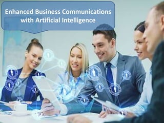 Enhanced Business Communications with Artificial Intelligence | PPT