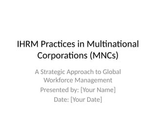 Enhanced_IHRM_Practices_in_MNCs_Updated.pptx