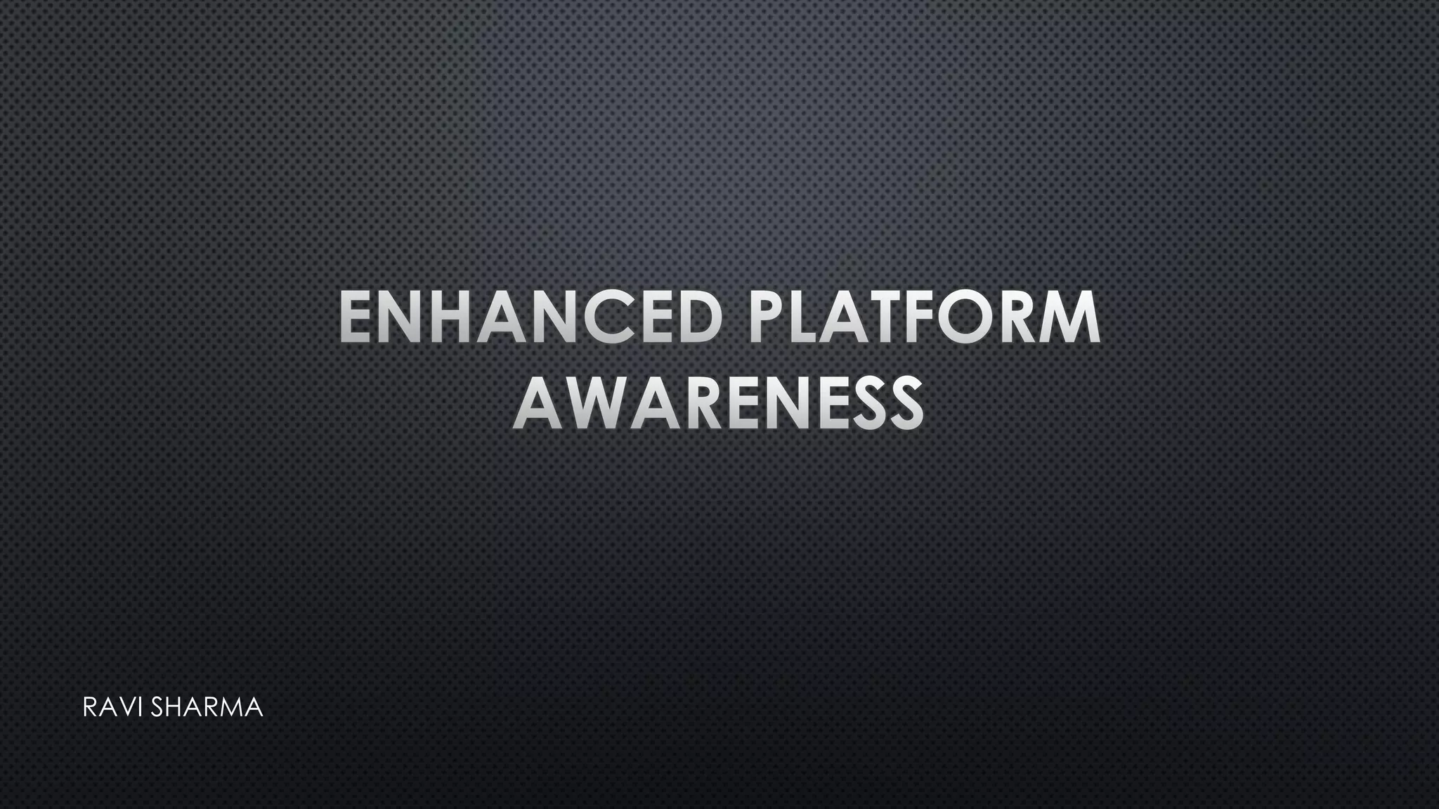 Enhanced platform awareness | PPT