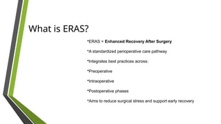 Enhanced Recovery After Surgery (ERAS) Protocol (1).pptx