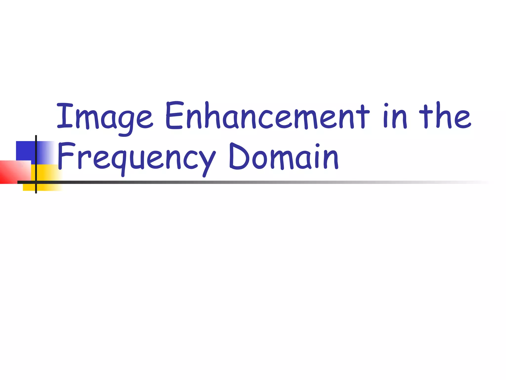 Enhancement in frequency domain | PPT
