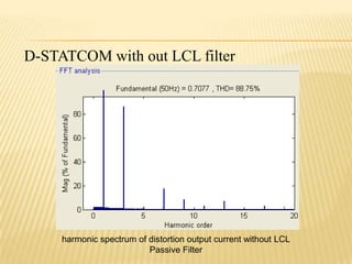 Enhancement of power quality in distribution system using d statcom | PPT