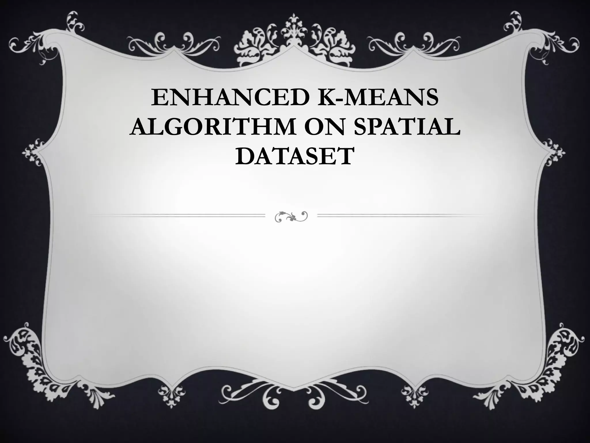 Enhance The K Means Algorithm On Spatial Dataset | PPT