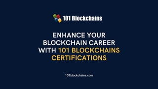 Enhance Your Blockchain Career With 101 Blockchains Certifications | PPT