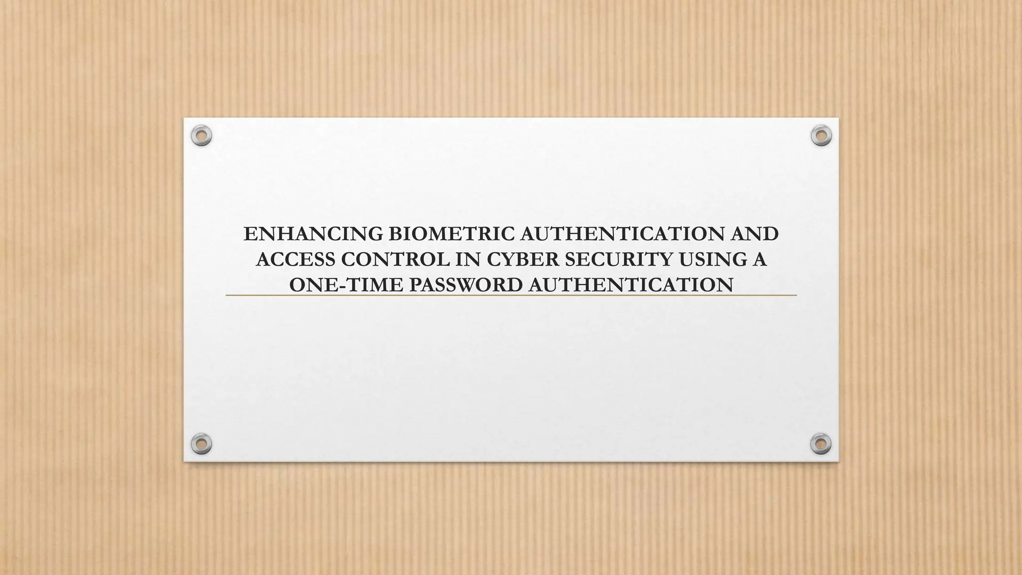 Enhancing Biometric Authentication And Access Control Presentation Pptx