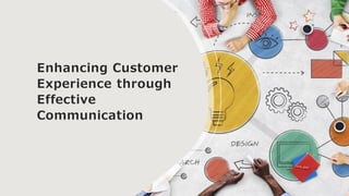 Enhancing Customer Experience through Effective Communication | PPT