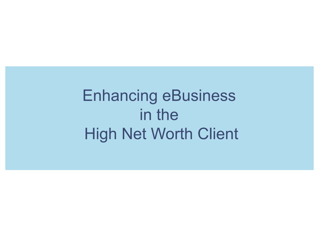 Enhancing E Business In The High Net Worth Client | PPT