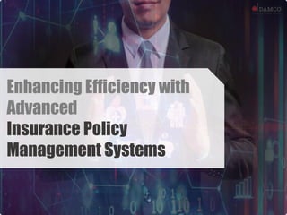 Enhancing Efficiency with Advanced Insurance Policy Management Systems | PPT
