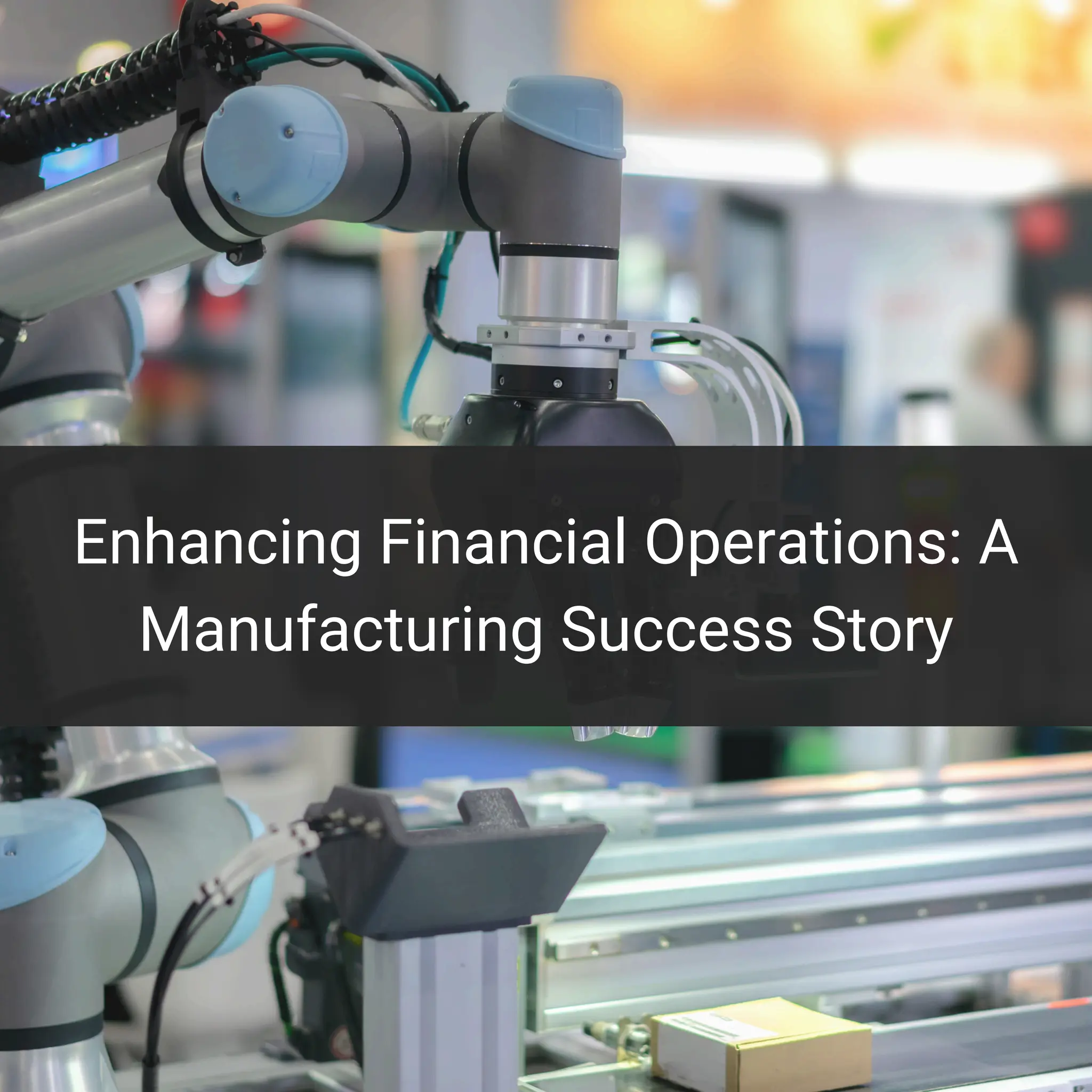 Enhancing Financial Operations A Manufacturing Success Story.pdf