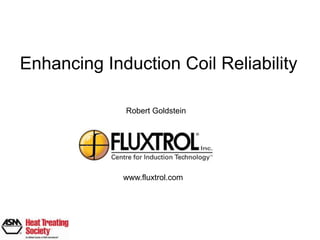ASM 2013 Fluxtrol Presentation - Enhancing Inductor Coil Reliability | PPT