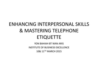 Enhancing interpersonal skills & mastering telephone etiquette | PPT