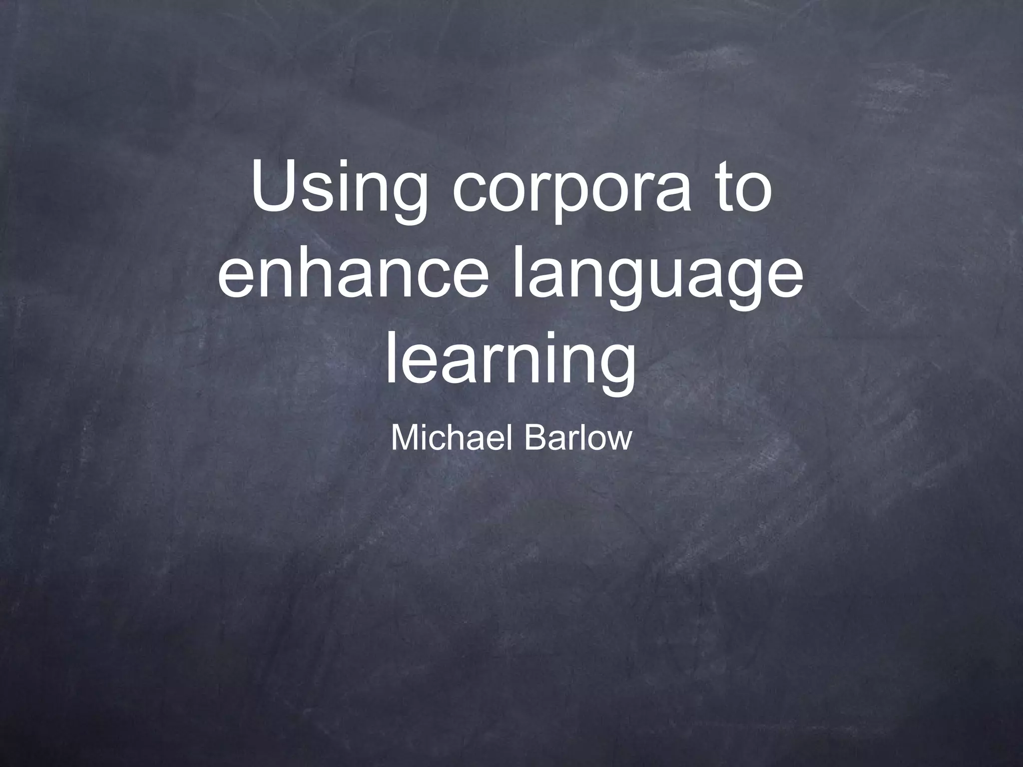 Enhancing Language Learning Using Corpora Ppt