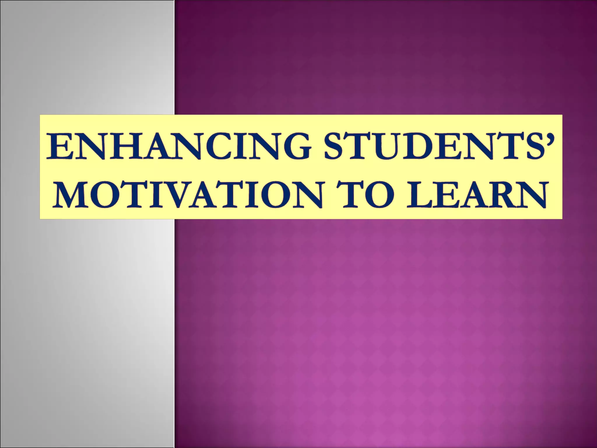 Enhancingstudentsmotivationtolearn | PPT