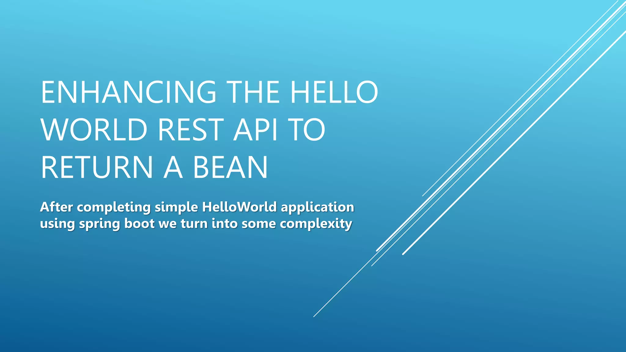 Enhancing the Hello World REST API to return a Bean.pptx