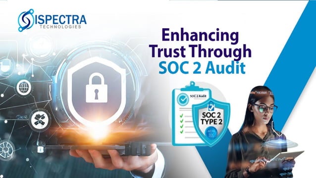 Enhancing Trust Through SOC 2 Audit- ispectra | PPT