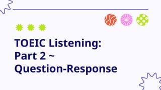 TOEIC LISTENING part 2 - question, response | PPTX
