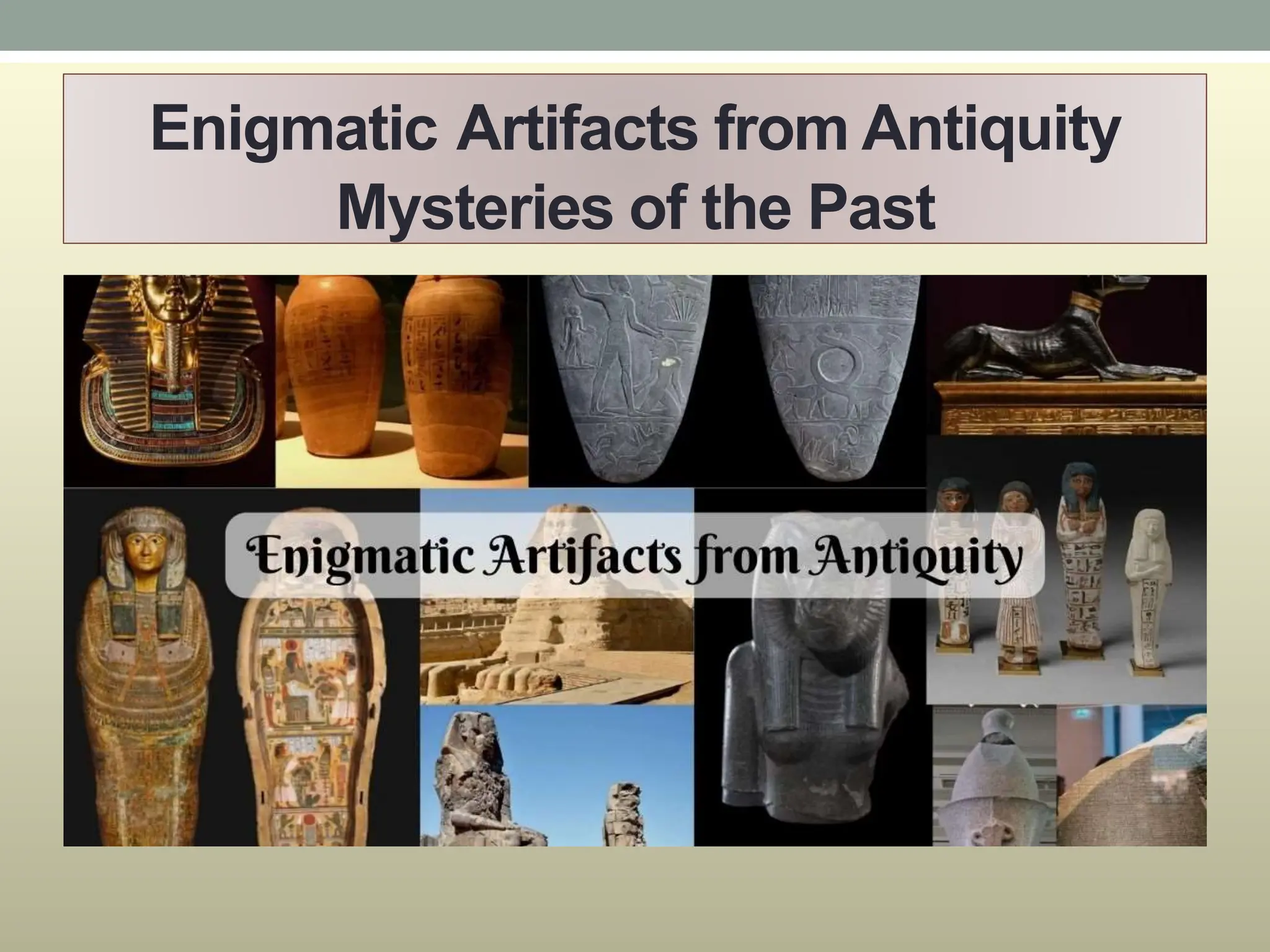 Enigmatic Artifacts from Antiquity Mysteries of the Past.pptx