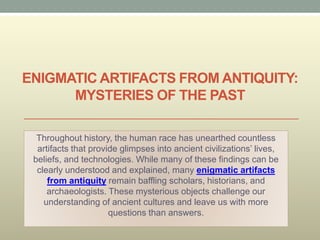 Enigmatic Artifacts from Antiquity Mysteries of the Past.pptx | Antiquing and Antiques | Hobbies ...