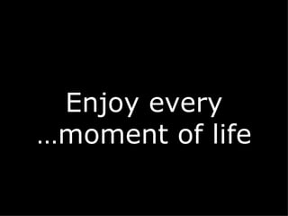 Enjoy Every Moment Of Life | PPT
