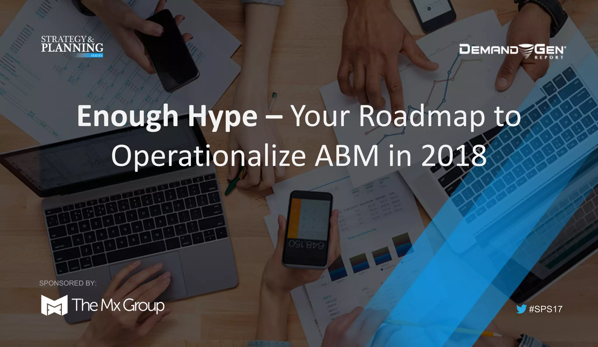 Enough Hype - Your Roadmap to Operationalize ABM in 2018 | PPT