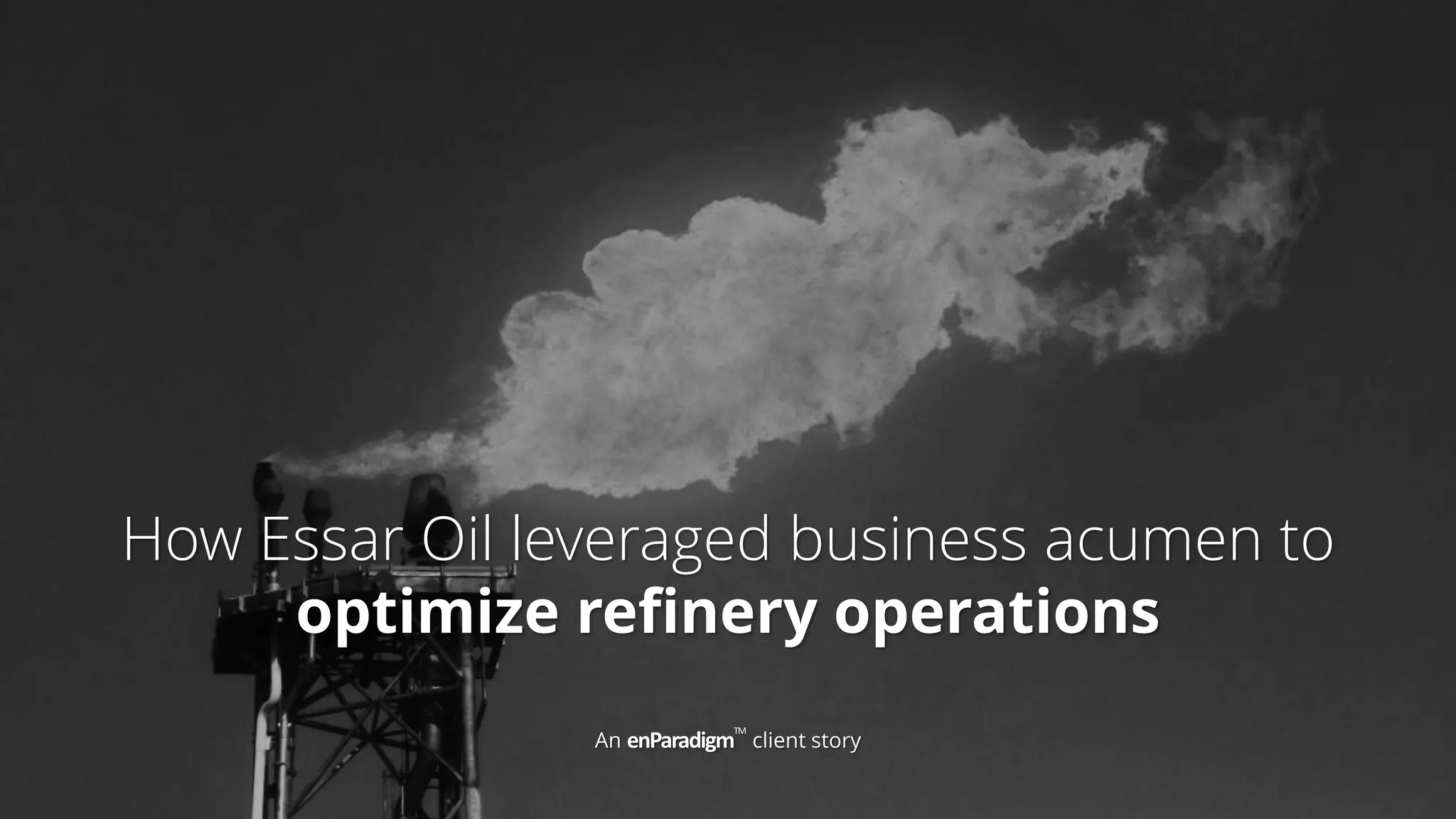 enParadigm Case Study - Essar Oil | PPT