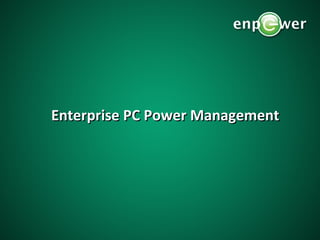 Enpower - Enterprise PC Power Management | PPS | Business Utilities ...