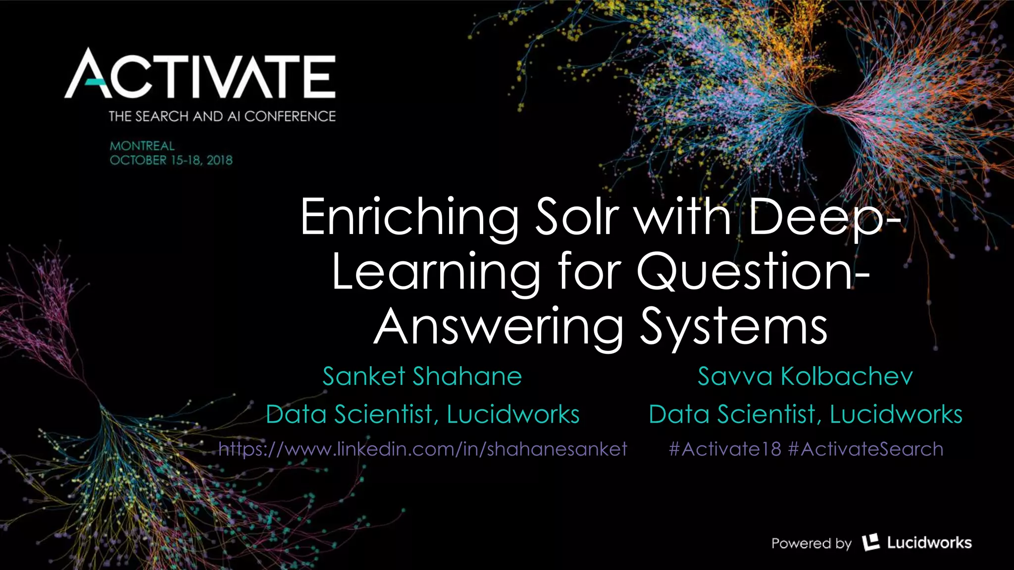 Enriching Solr with Deep Learning for a Question Answering System - Sanket Shahane, Lucidworks ...