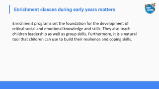 Enrichment Classes Make Learning A Lifelong Habit | PPT