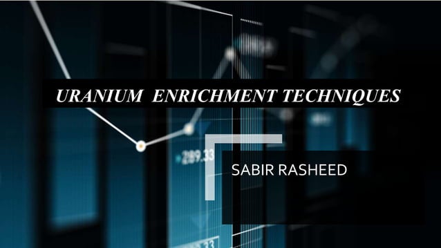 Uranium Enrichment techniques | PPT