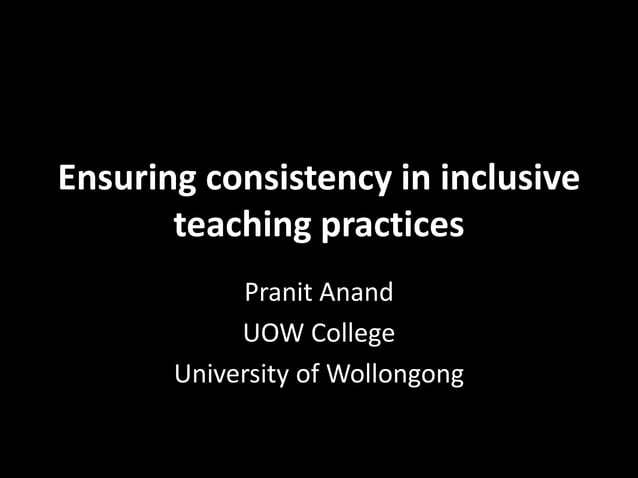 Ensuring consistency in inclusive teaching practices - Pranit Anand | PPT