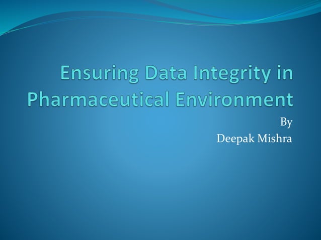 Ensuring data integrity in pharmaceutical environment | PPTX