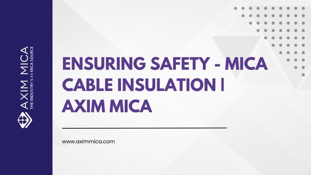 Ensuring Safety - Mica Cable Insulation Axim Mica. | PPT