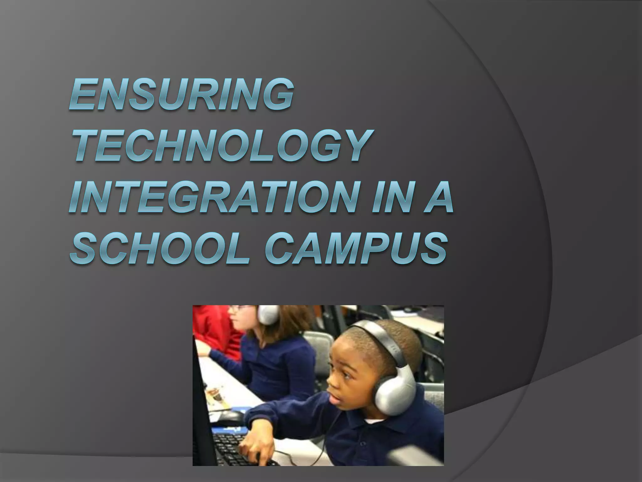Ensuring technology integration in a school campus | PPT