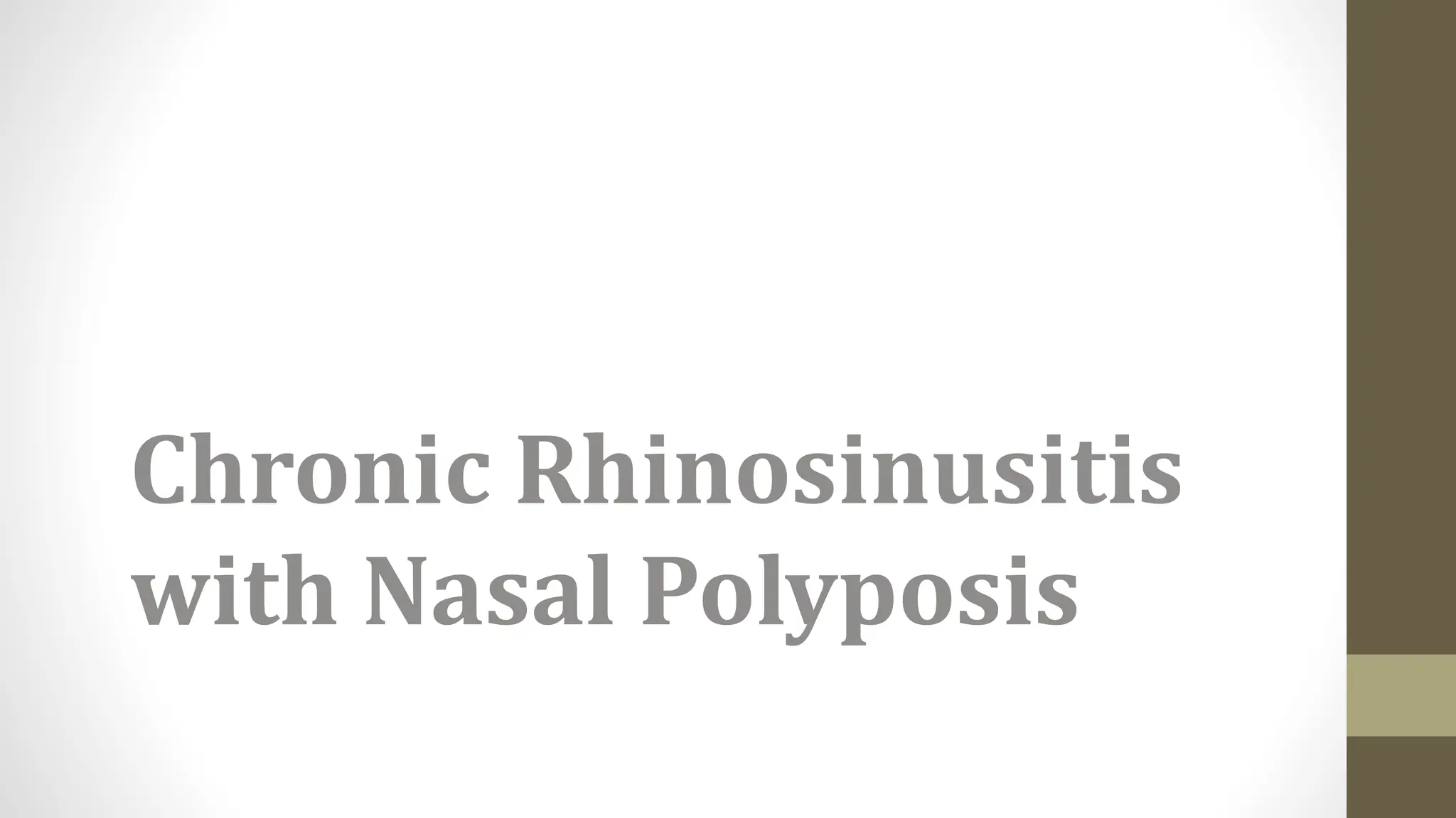 Chronic Rhinosinusitis with Nasal Polyposis grade III right | PPTX