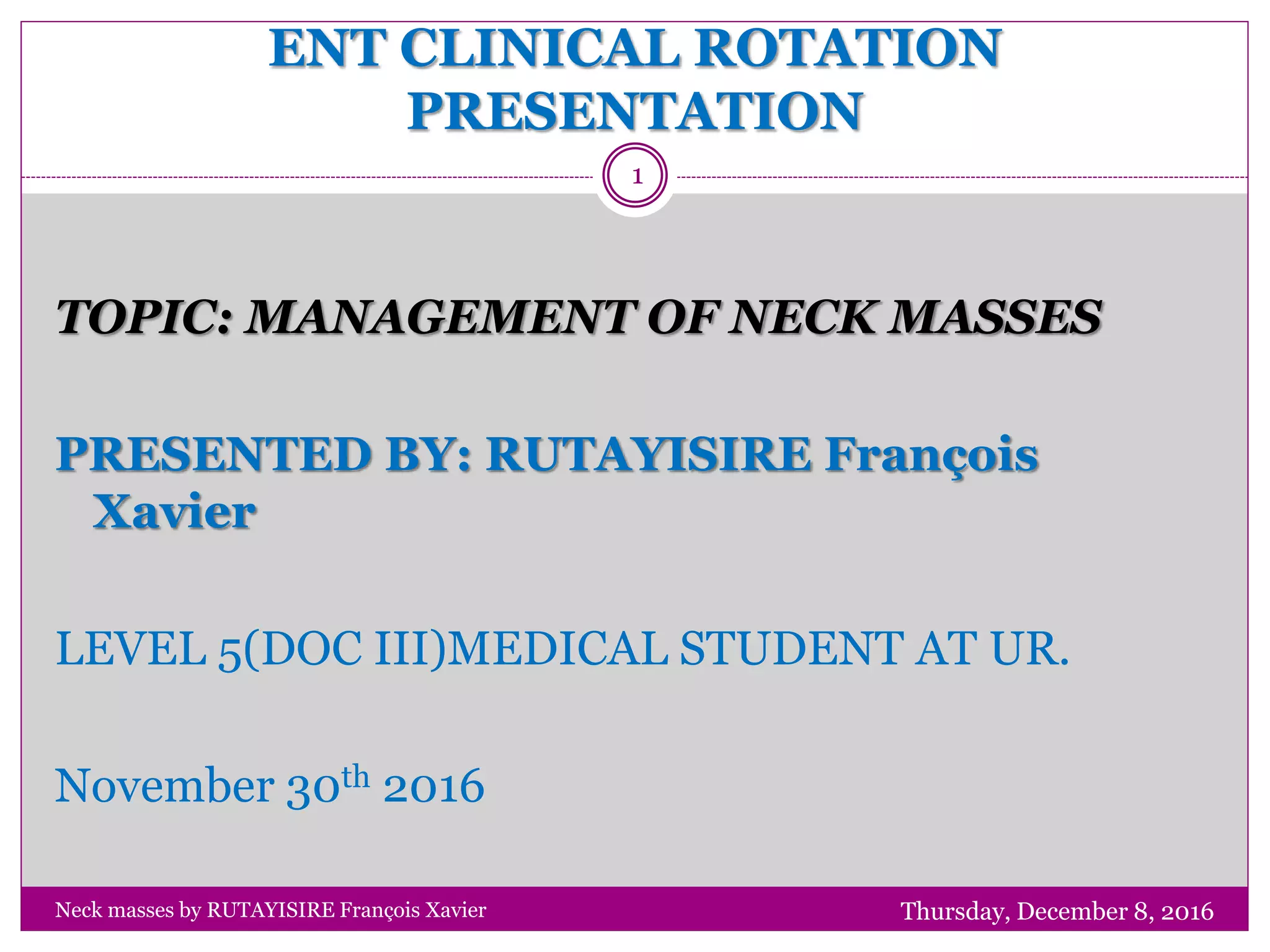 Ent clinical rotation presentation neck masses by xavier | PPTX