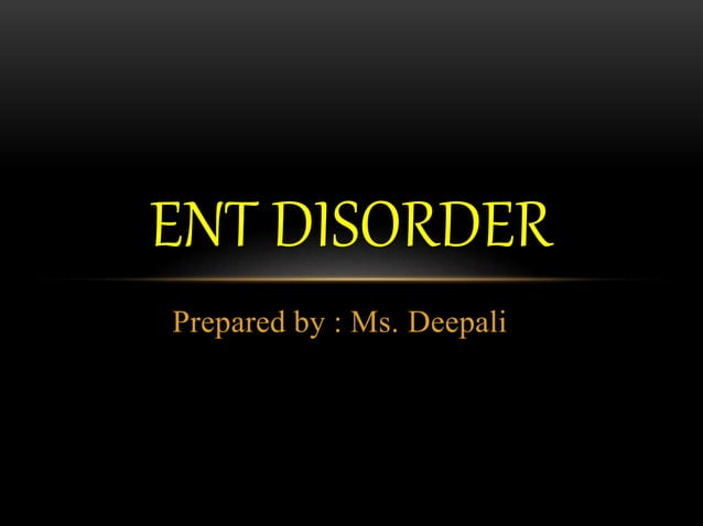 Ent disorder | PPTX | Ear, Nose and Throat Conditions | Diseases and ...