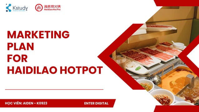 Kế hoạch Marketing tổng thể Haidilao Hotpot - Bài cuối môn Enter Digital - Học viện Kstudy ...