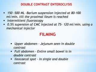 Enteroclysis( small bowel enema) | PPTX